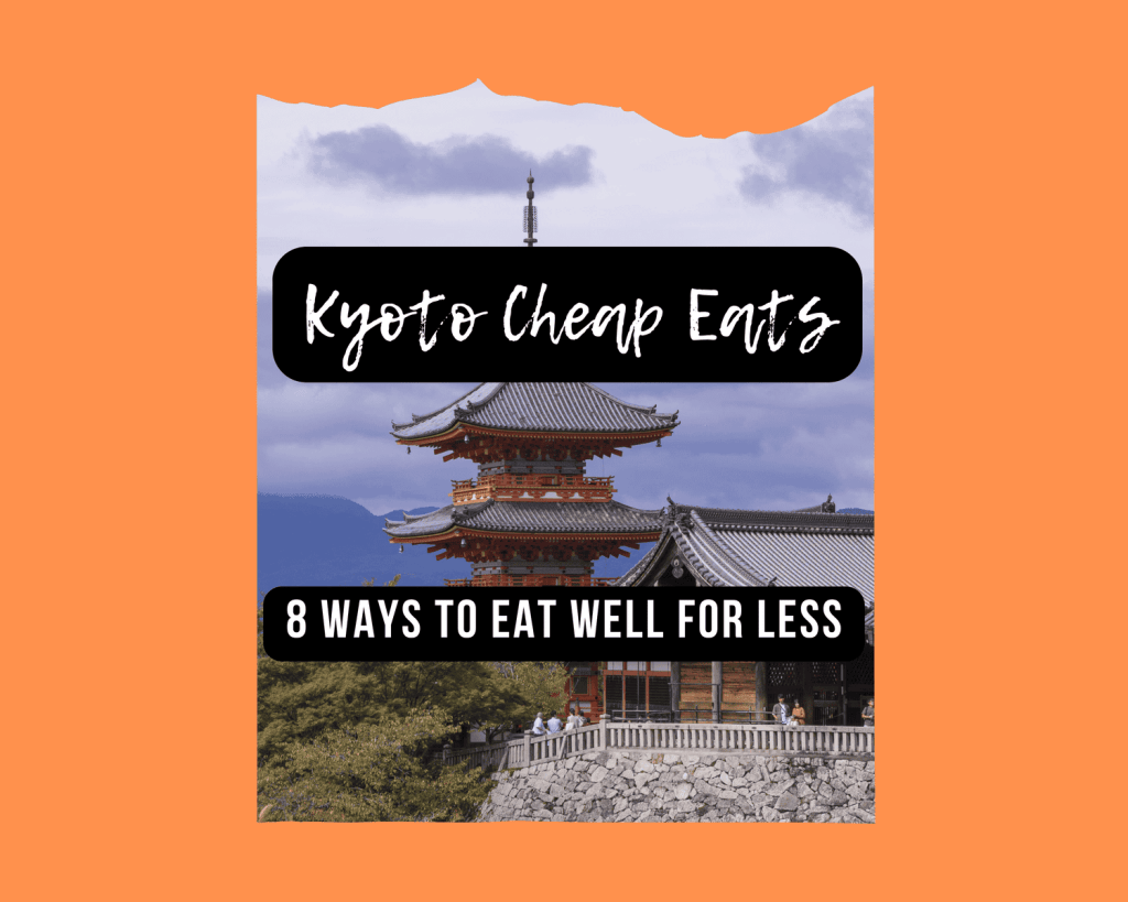 Kyoto Cheap Eats: 8 Ways to Eat Well for Less - Foodie Frontiers